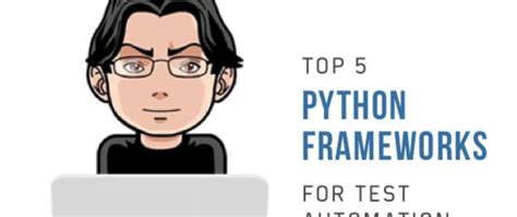 top 5 python frameworks for test automation in 2019 dev