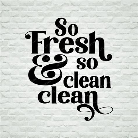 so fresh and so clean clean svg svg file cut file funny etsy