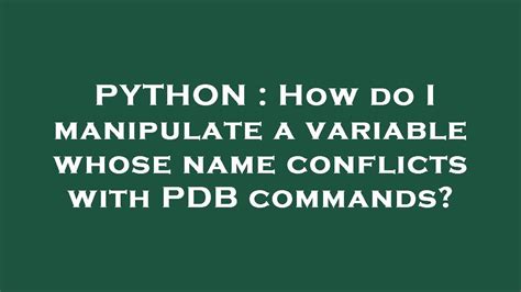 python how do i manipulate a variable whose name conflicts with pdb
