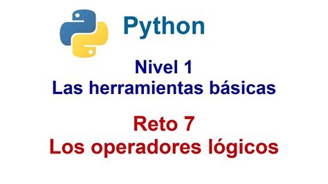 programar en python nivel 1 reto 7 los operadores lógicos youtube