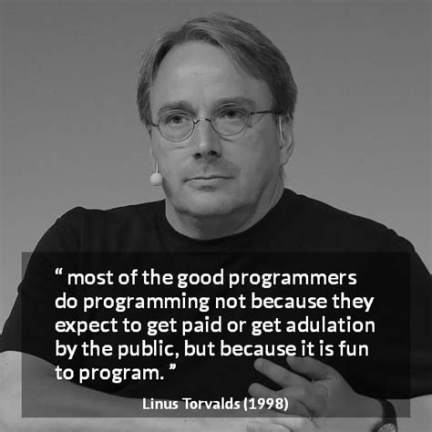 “most of the good programmers do programming not because they expect to