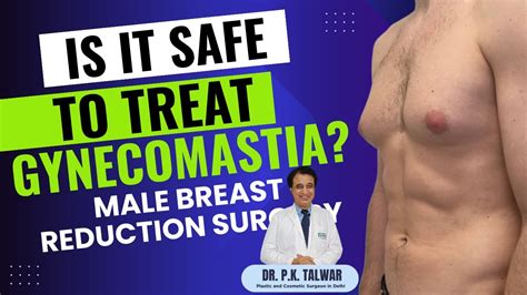Is It Safe To Treat Gynecomastia Male Breast Reduction Surgery Dr Pk