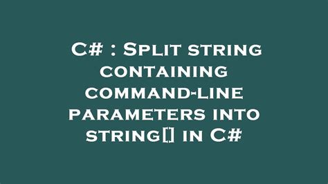 c split string containing command line parameters into string[] in