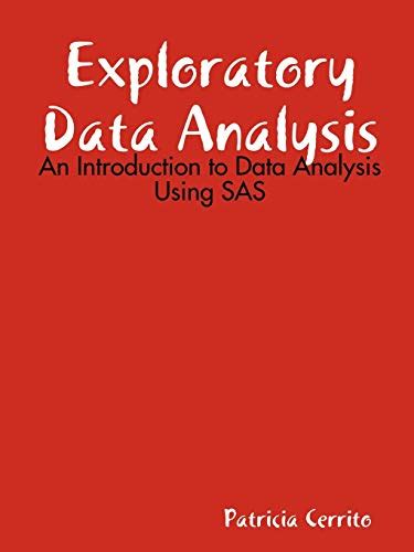 Exploratory Data Analysis An Introduction To Data Analysis Using Sas