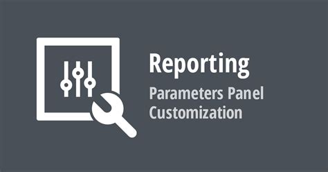 reporting — parameters panel customization v21 2