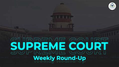 Lawbeat Supreme Court Weekly Round Up [august 14 19 2023]
