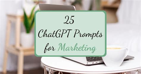 25 Chatgpt Prompts For Marketing Ai Can Boost Marketing Efforts The