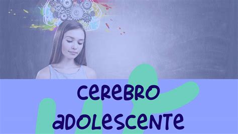 Desarrollo Del Cerebro Adolescente Guía Para Madres Y Padres