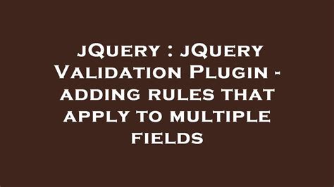 jquery jquery validation plugin adding rules that apply to multiple