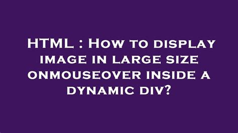 html how to display image in large size onmouseover inside a dynamic