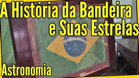 O Que Significam As Estrelas Na Bandeira Do Brasil E Qual Estado Cada
