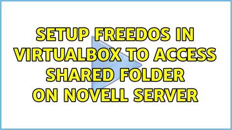 setup freedos in virtualbox to access shared folder on novell server 2