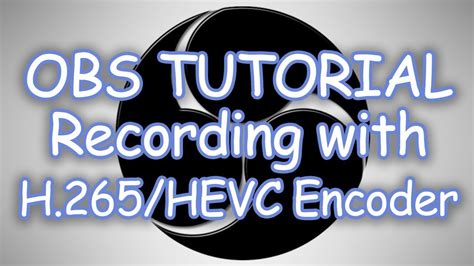 obs tutorial how to use nvidia h265 hevc encoder for recording