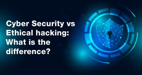 Cybersecurity Vs Ethical Hacking What Is The Difference