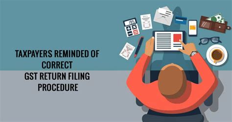 taxpayers reminded of correct gst return filing procedure sag infotech