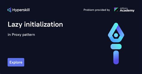 lazy initialization · proxy pattern · hyperskill
