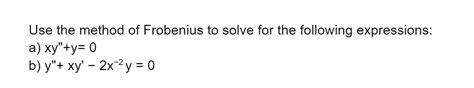 Solved Use The Method Of Frobenius To Solve For The