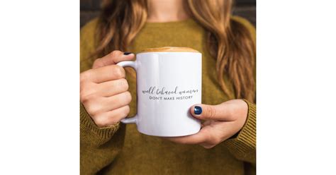 Well Behaved Women Dont Make History Quote Two Tone Coffee Mug Zazzle