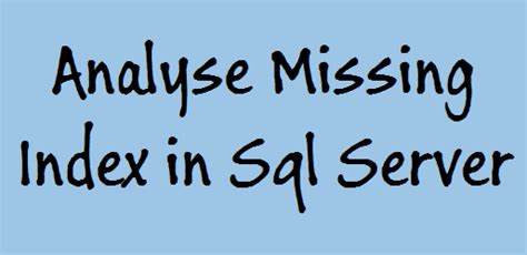 analyse missing index sql server technothirsty techno thirsty