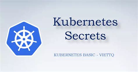 kubernetes secrets các sử dụng secret trên k8s