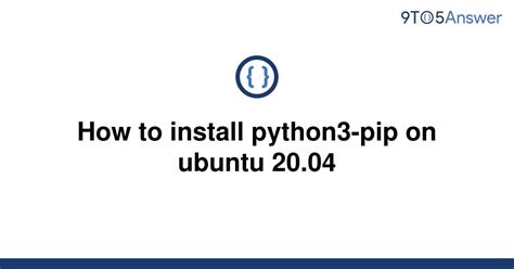 [solved] how to install python3 pip on ubuntu 20 04 9to5answer
