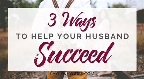 Three Ways To Help Your Husband Succeed Kaylene Yoder