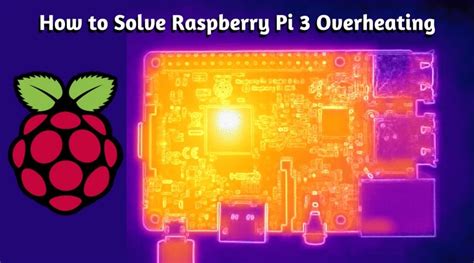how to solve raspberry pi 3 overheating step by step guide