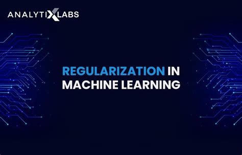 regularization in machine learning fundamentals and more