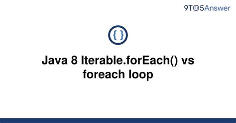 [solved] java 8 iterable foreach vs foreach loop 9to5answer