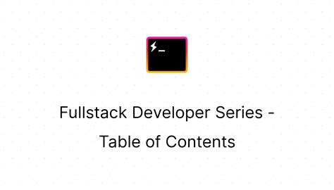 fullstack developer series table of contents