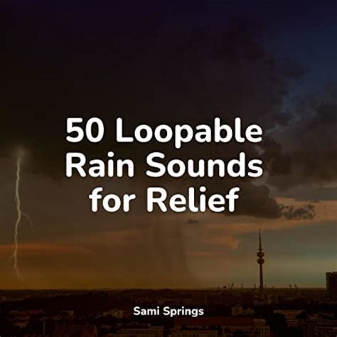 Spiele 50 Loopable Rain Sounds For Relief Von Relaxing Nature Sounds