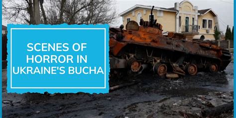 Bucha Massacre News Scenes Of Horror From Bucha Ukraine As Russian
