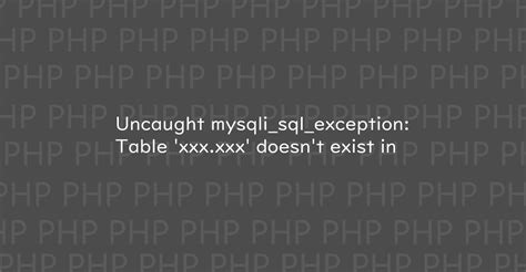 php uncaught mysqli sql exception table ‘xxx xxx doesn t exist in