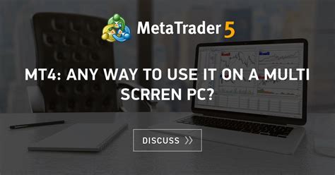 mt4 any way to use it on a multi scrren pc mt4 mql4
