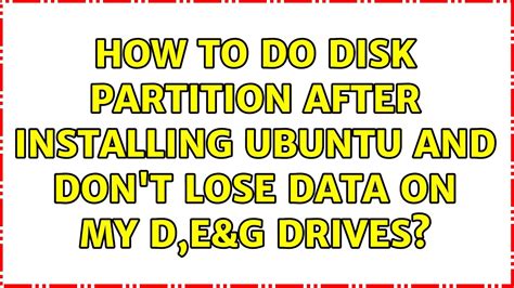 how to do disk partition after installing ubuntu and don t lose data on