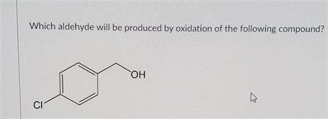 [solved] Draw Structure Which Aldehyde Will Be Produced By Oxidation