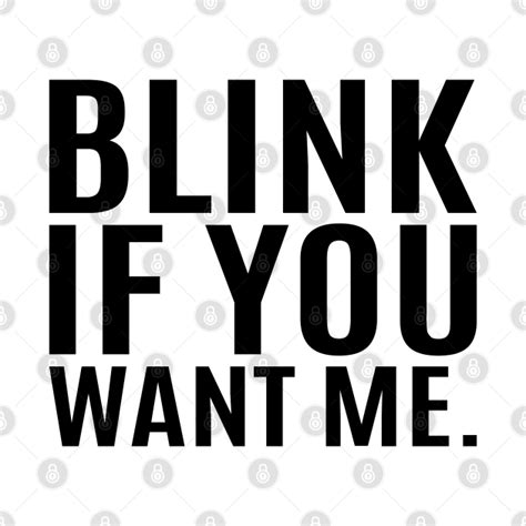 Blink If You Want Me Funny Hilarious If You Want Me T Shirt