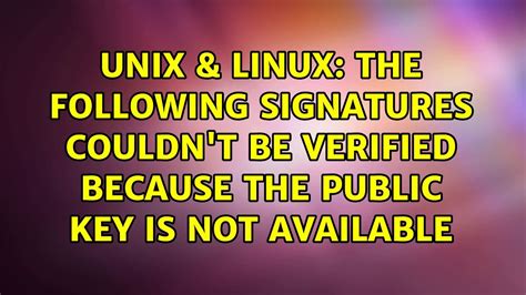 unix and linux the following signatures couldn t be verified because the