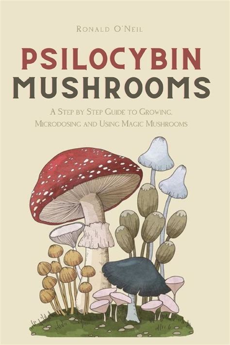 Psilocybin Mushrooms A Step By Step Guide To Growing Microdosing And