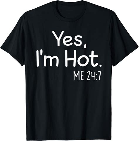 Funny Shirt Yes Im Hot Me For Man For Woman T Shirt Uk