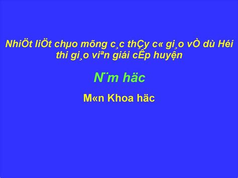 NhiÖt LiÖt Chµo Mõng C¸c ThÇy C« Gi¸o VÒ Dù Héi Thi Gi¸o Viªn Giái CÊp