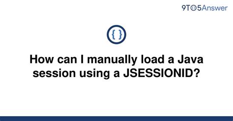 [solved] how can i manually load a java session using a 9to5answer