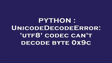 python unicodedecodeerror utf8 codec can t decode byte 0x9c youtube