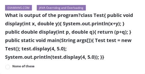 what is output of the programclass test{ public void display int x