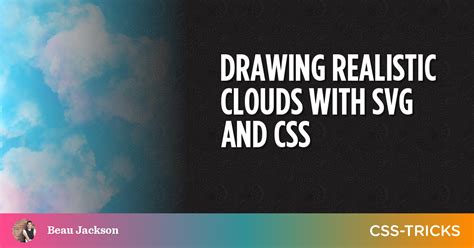 drawing realistic clouds with svg and css css tricks css tricks