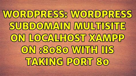wordpress wordpress subdomain multisite on localhost xampp on 8080