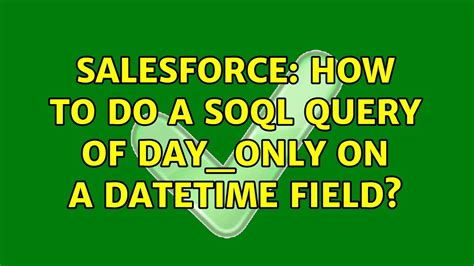 salesforce how to do a soql query of day only on a datetime field 2