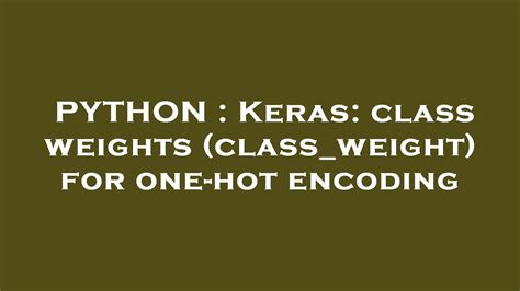 python keras class weights class weight for one hot encoding youtube