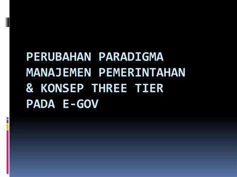 Ppt Perubahan Paradigma Manajemen Pemerintahan And Konsep Three Tier