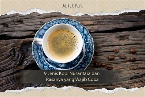 9 Jenis Kopi Nusantara Dan Rasanya Yang Wajib Coba Bitka Origin